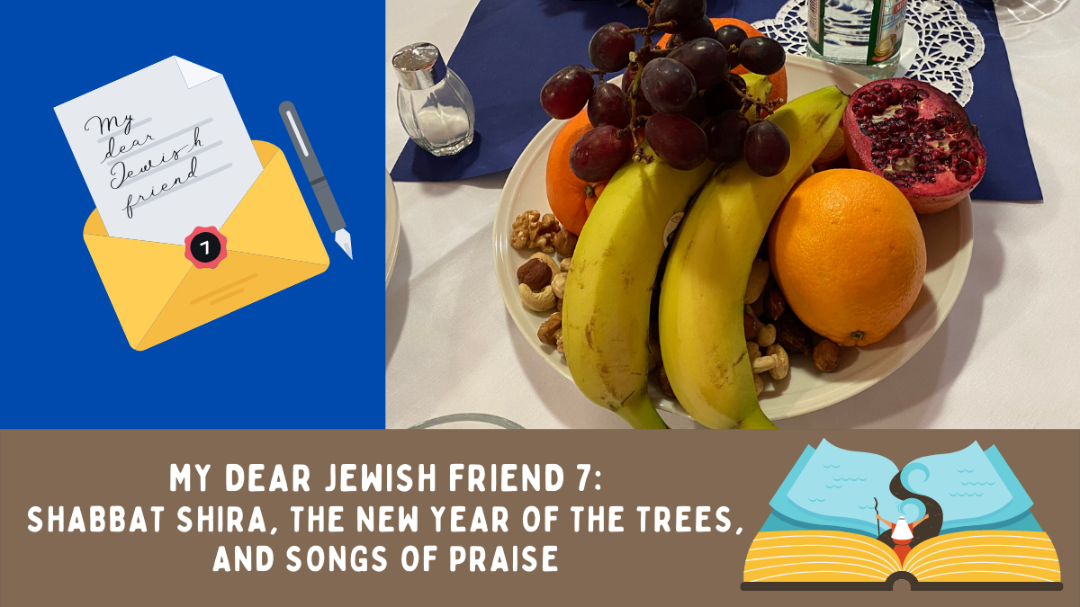 My dear Jewish friend 7: Shabbat Shira, the New Year of the Trees and ...